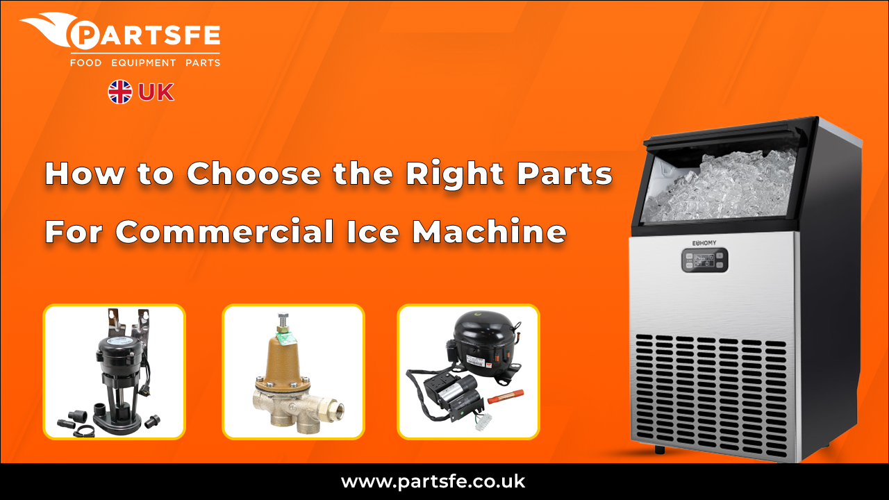 Essential Guide to Choosing Parts for Commercial Ice Machine